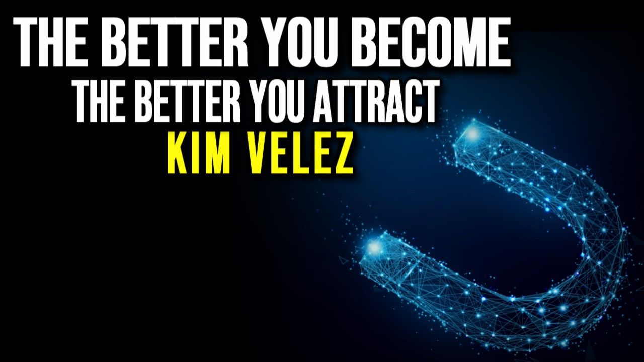 The Better You Become, The Better You Attract The Better You Become, The Better You Attract